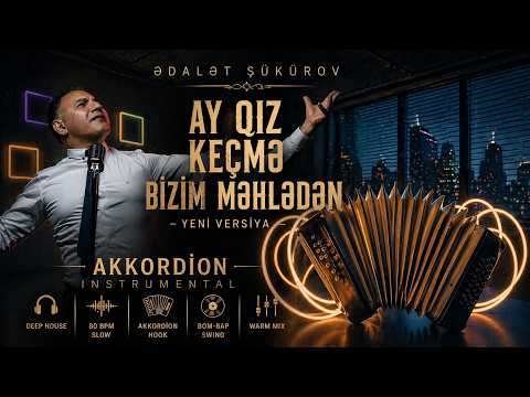 AY QIZ KEÇMƏ BİZİM MƏHLƏDƏN – AKKORDİON İNSTRUMENTAL