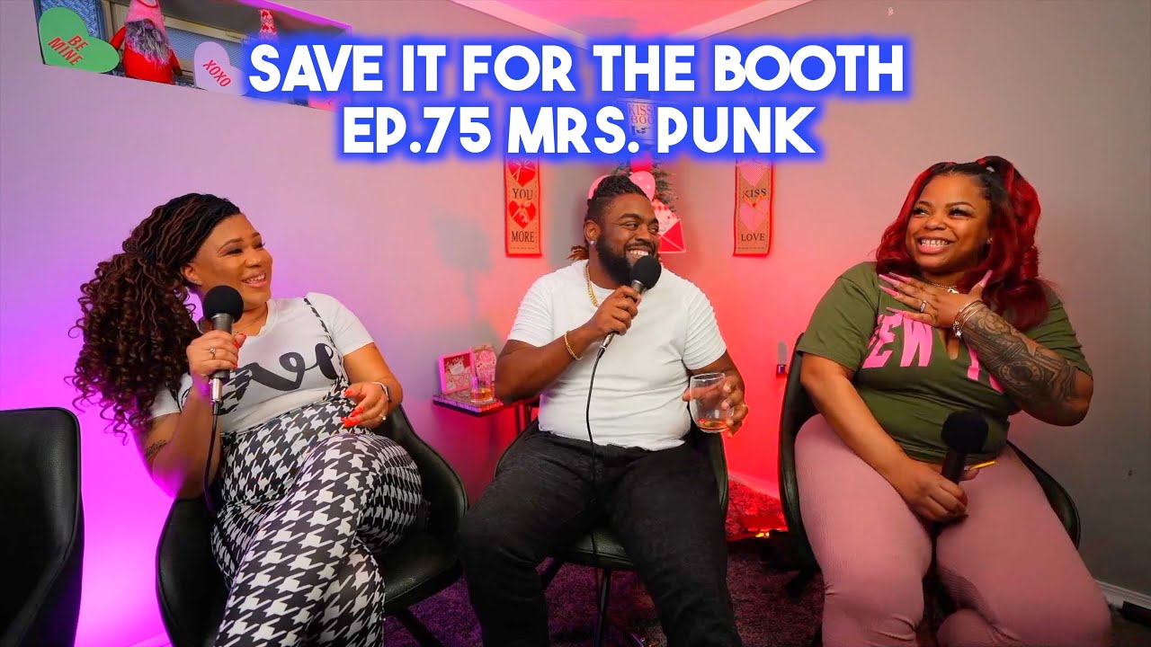 Save It For The Booth Episode 75 Mrs. Punk (Relationship Podcast ...