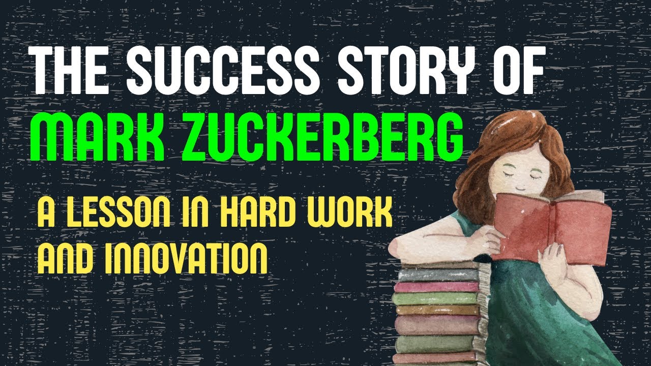 The Success Story of Mark Zuckerberg A Lesson in Hard Work and ...