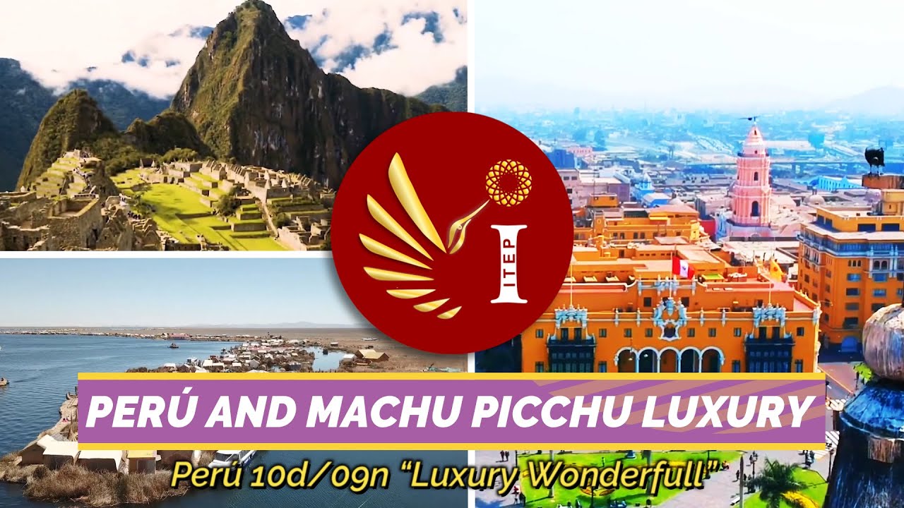 PERÚ AND MACHU PICCHU LUXURY 10 days / 9 nights - “Luxury Wonderfull ...