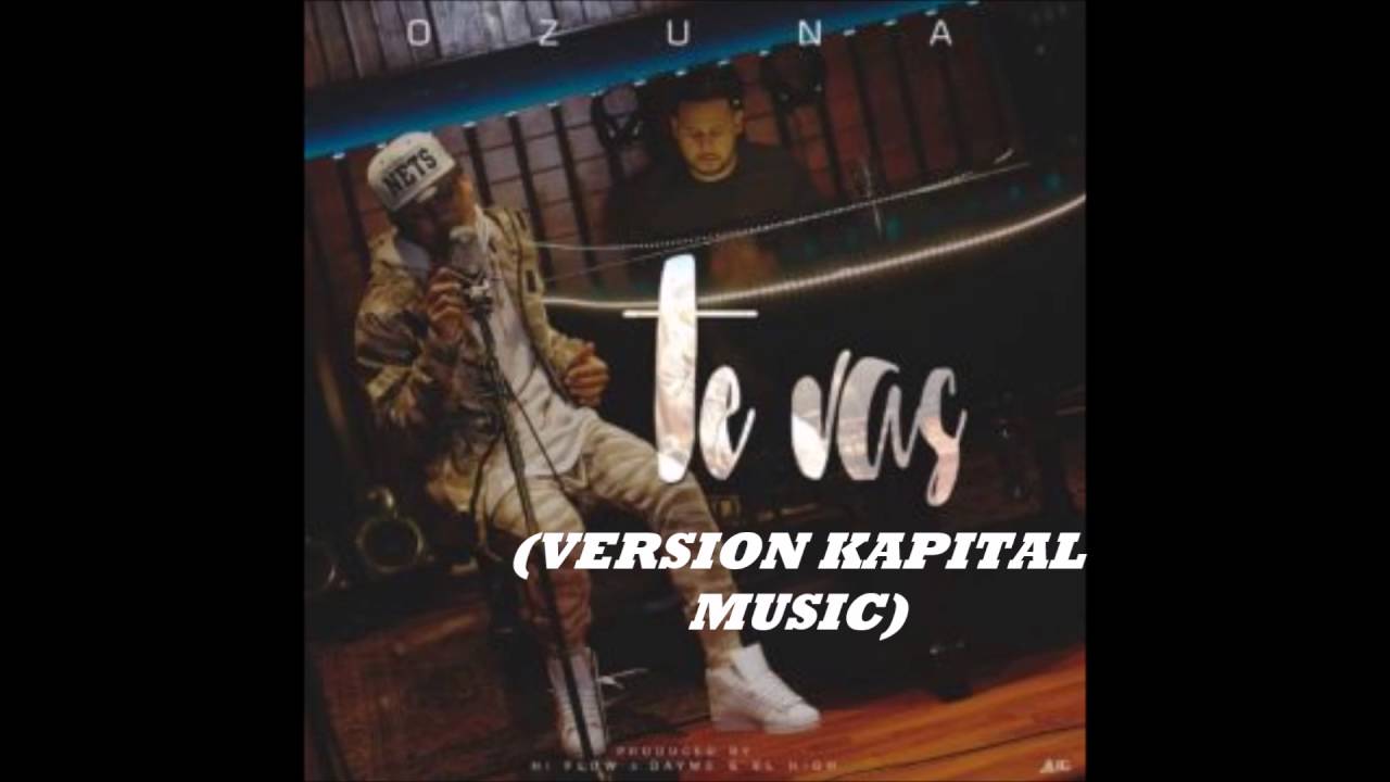 Te Vas-Ozuna (Version Kapital Music) - YouTube