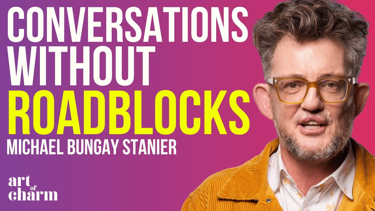 Master Conversations And Overcome Minor Roadblocks | Michael Bungay ...