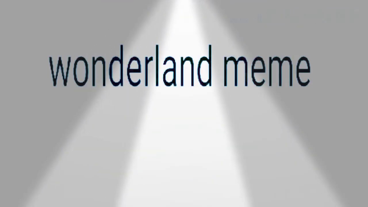 Wonderland meme - YouTube