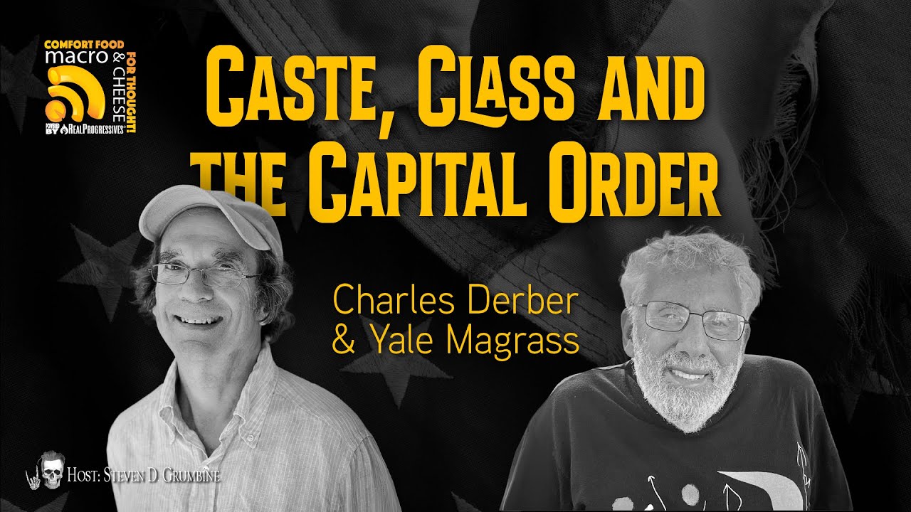 Caste, Class and the Capital Order with Charles Derber and Yale Magrass ...