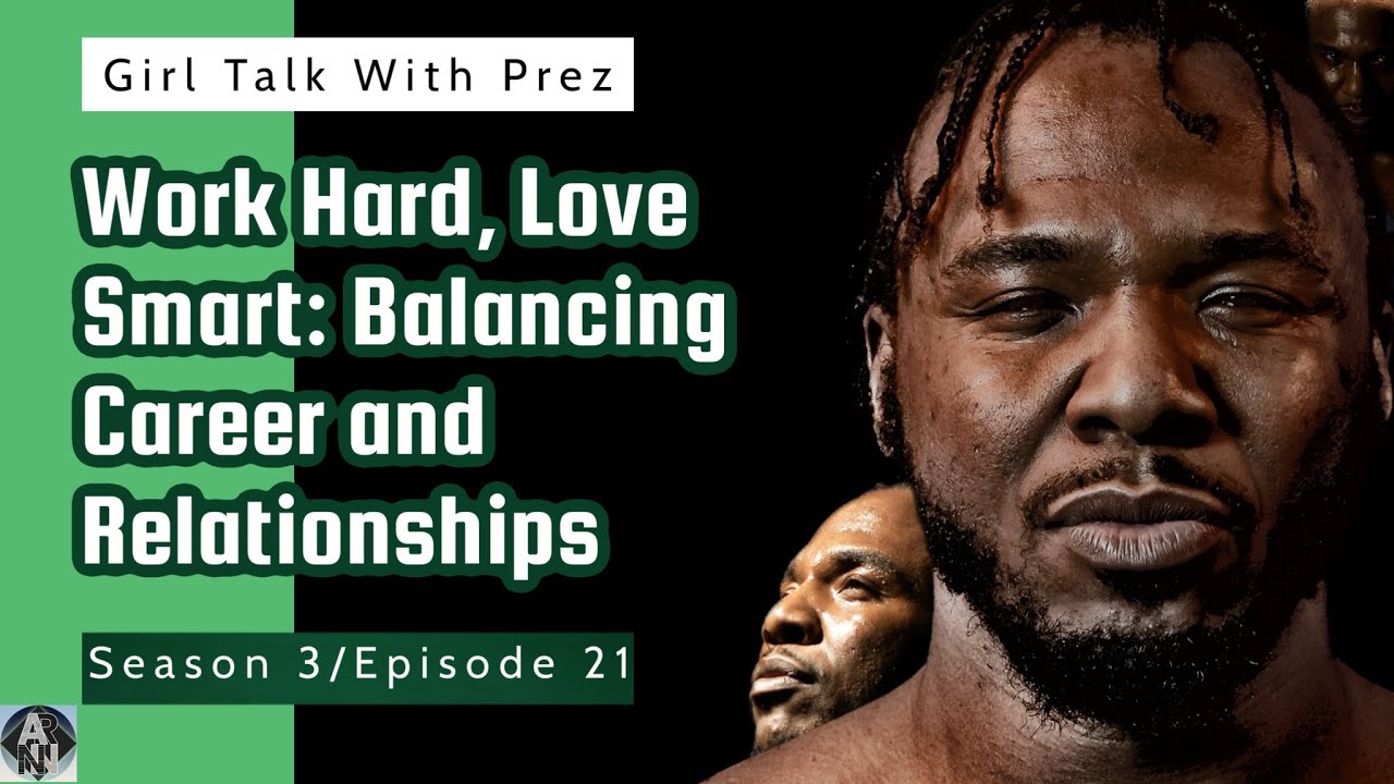 Girl Talk with Prez: Work Hard, Love Smart: Balancing Career and ...