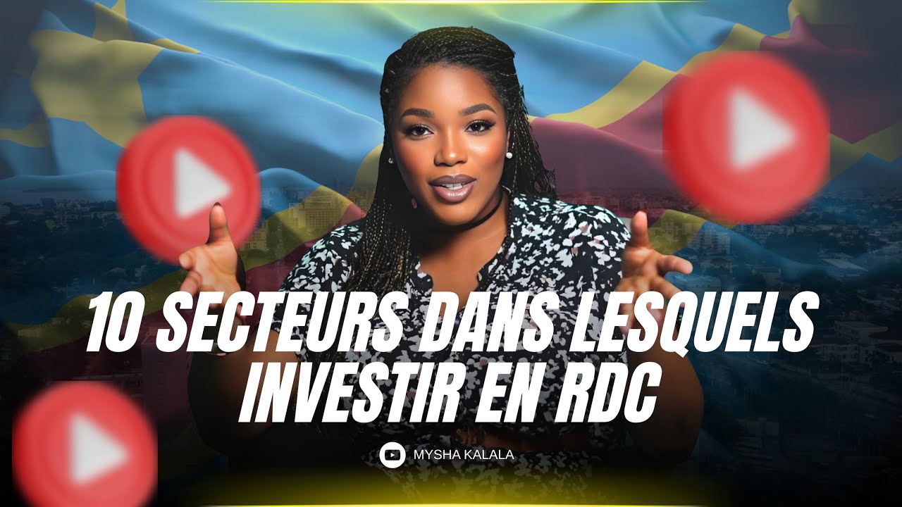 10 secteurs dans lesquels investir en RDC en 2025 - Mysha Kalala - YouTube