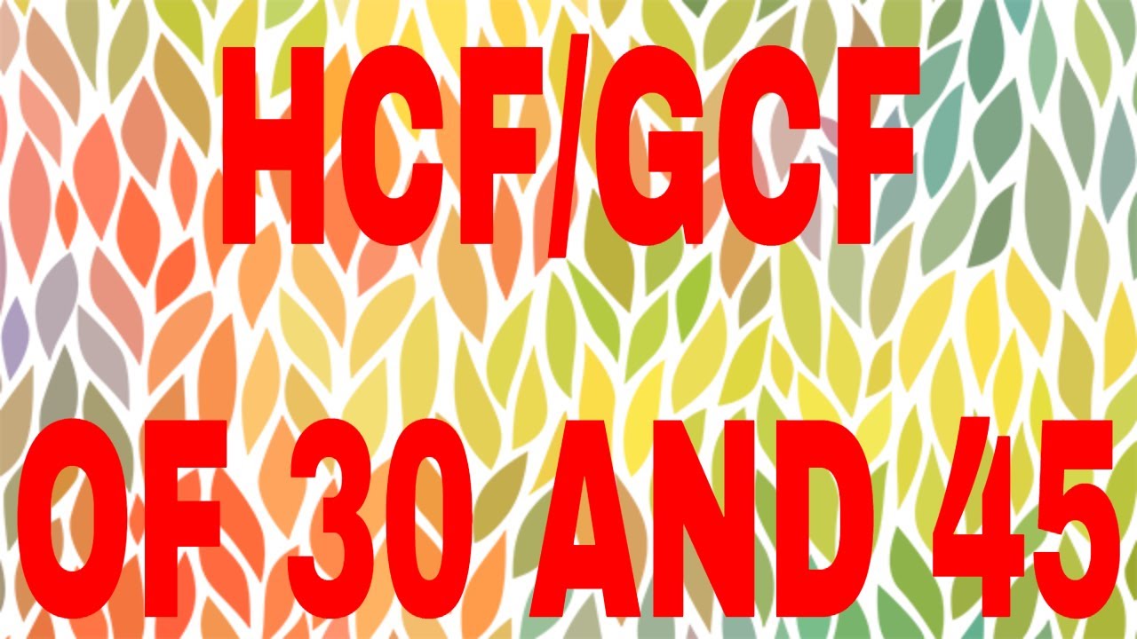 HCF Of 30 And 45 GCF Of 30 And 45 YouTube hcf-of-30-and-45-gcf-of-30-and-45-youtube