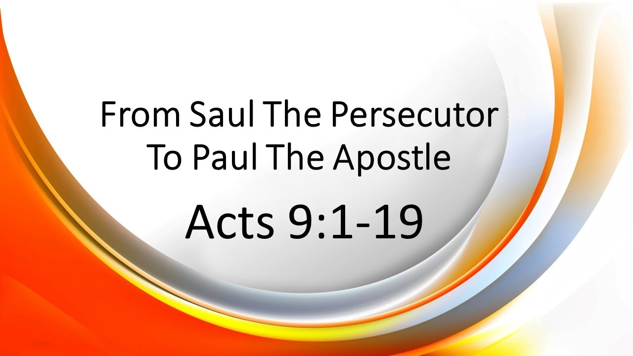 From Saul the Persecutor to Paul the Apostle - Acts 9:1-9 By Daniel ...