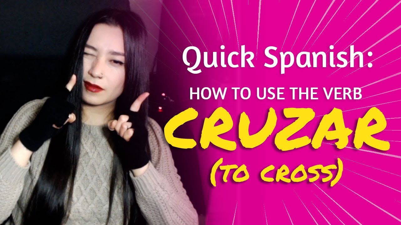 SPANISH VERB: CRUZAR (TO CROSS), Meaning & Use - YouTube