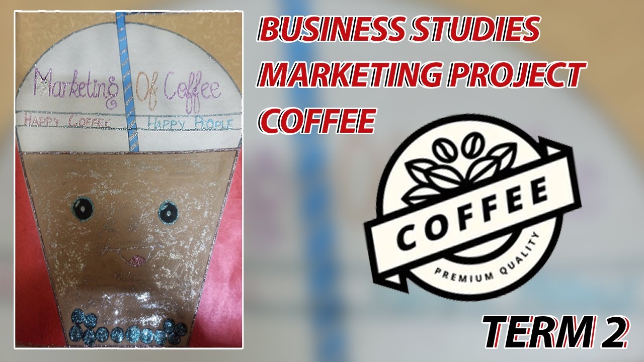 TERM 2 I MARKETING MANAGEMENT PROJECT ON COFFEE | BUSINESS STUDIES I ...