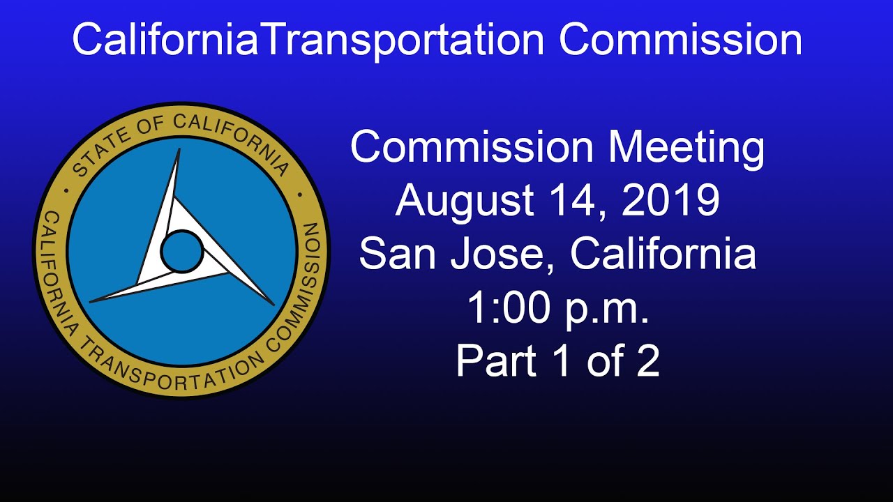 California Transportation Commission Meeting 8/14/19 Part 1 of 2 - YouTube