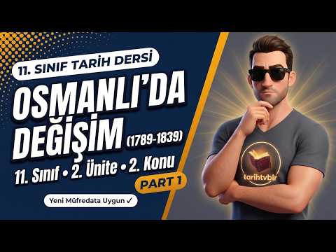 Osmanlı'da Değişim 1789-1839 | 11. Sınıf Tarih 2. Ünite 2. Konu (Part 1) — Yeni Müfredat
