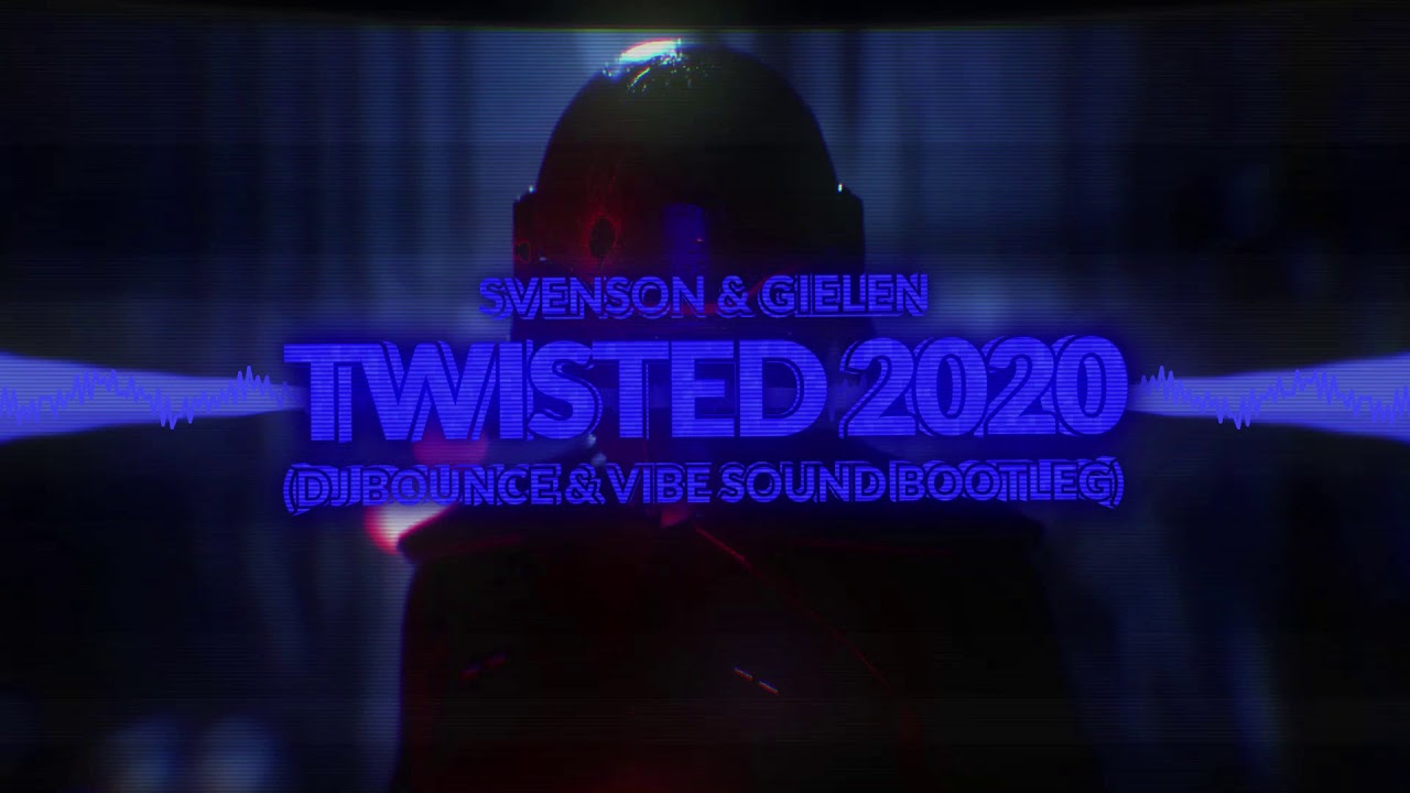 Svenson & Gielen - Twisted 2020 (DJ Bounce & Vibe Sound Bootleg) + FREE ...