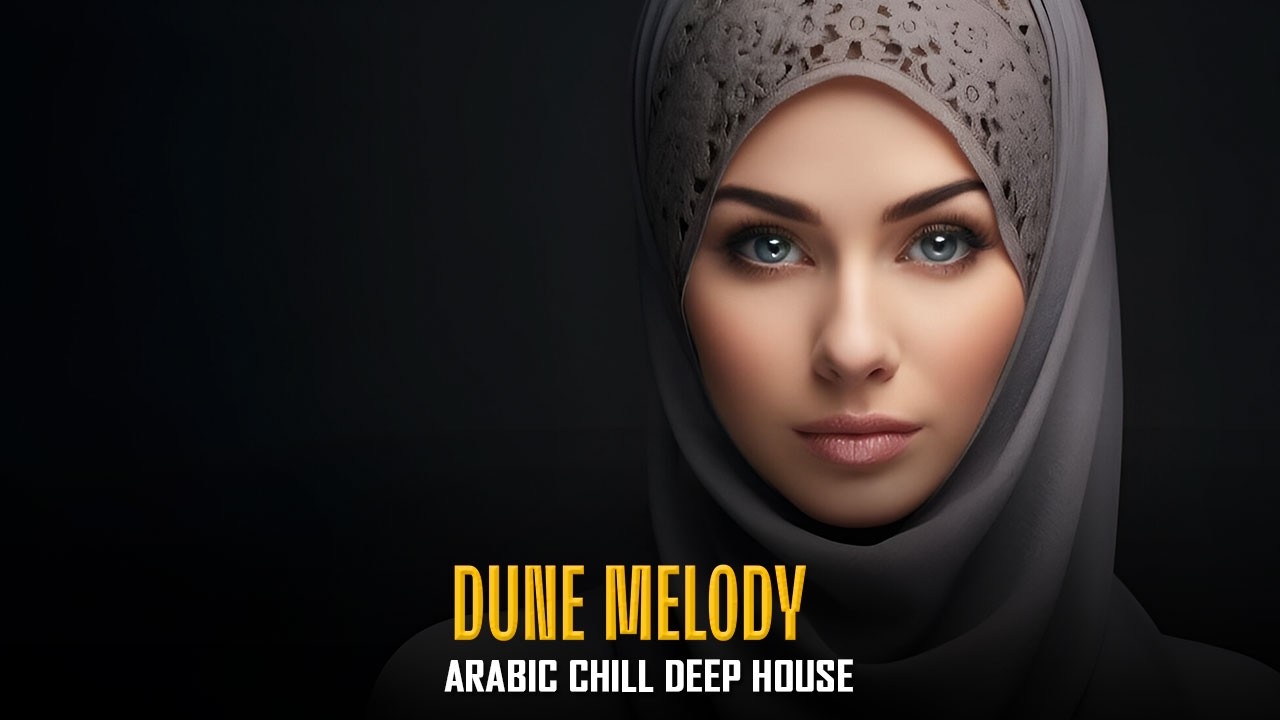 Arabic Chill DEEP HOUSE MIX | Dune Melody | Mysterious & Enchanting Beat - YouTube