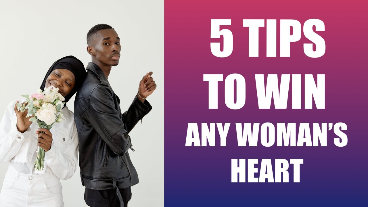5 Tips To Win The Heart Of Any Woman - YouTube