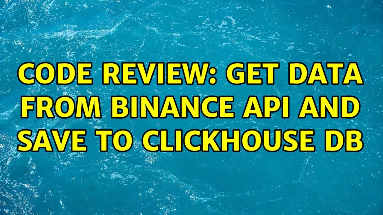 Code Review: Get data from binance api and save to ClickHouse DB - YouTube Code Review: Get data from binance api and save to ClickHouse DB - YouTube