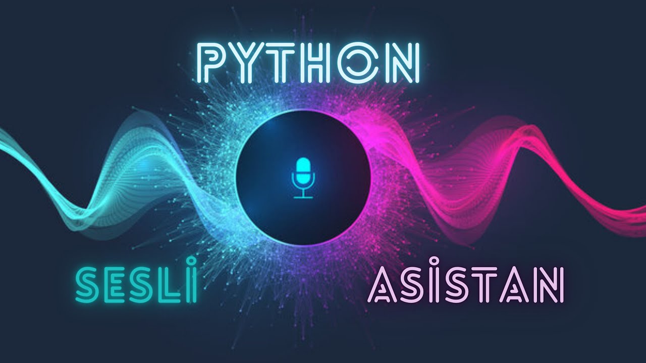 Sesli Asistan Yapımı -Python İle Sesli Asistan Yapımı - Eğitim Serisi ...