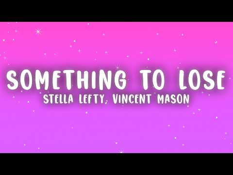 STELLA LEFTY - Something To Lose (Lyrics) ft. Vincent Mason