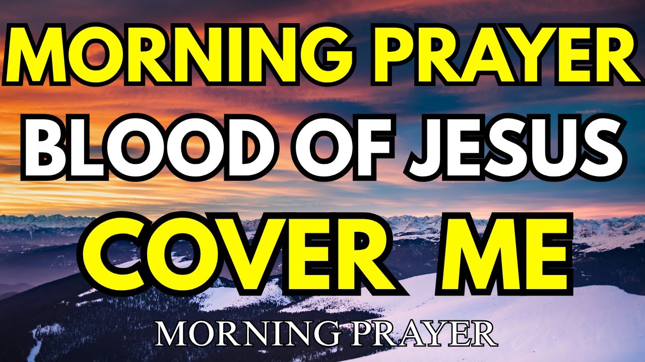 The BLOOD of JESUS Protects My Life | Powerful Morning Prayer for ...