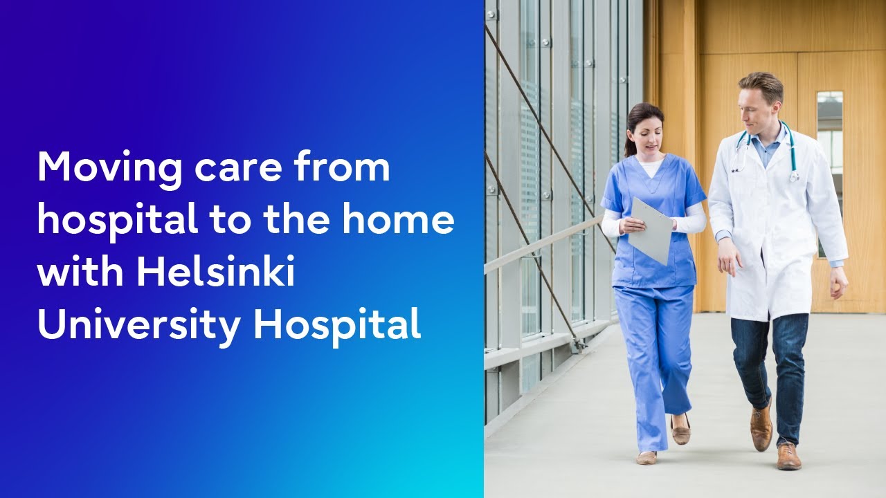 Moving care from hospital to the home with Helsinki University Hospital ...