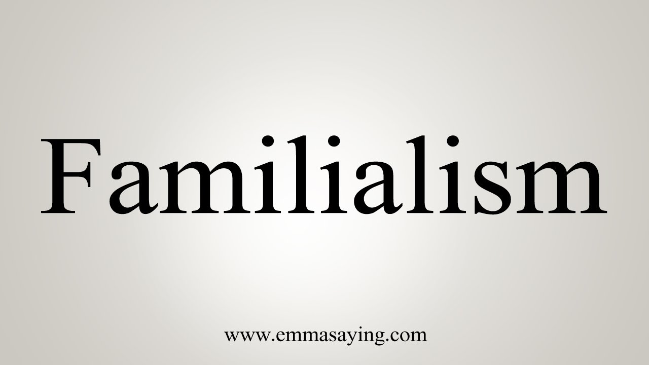 How To Say Familialism - YouTube