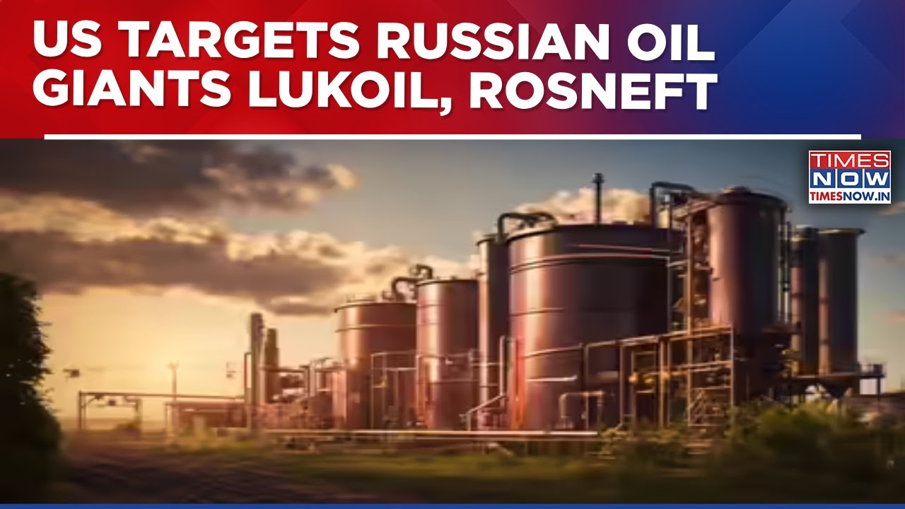 US Sanctions Russian Oil Giants Lukoil And Rosneft Over Putin's Refusal ...