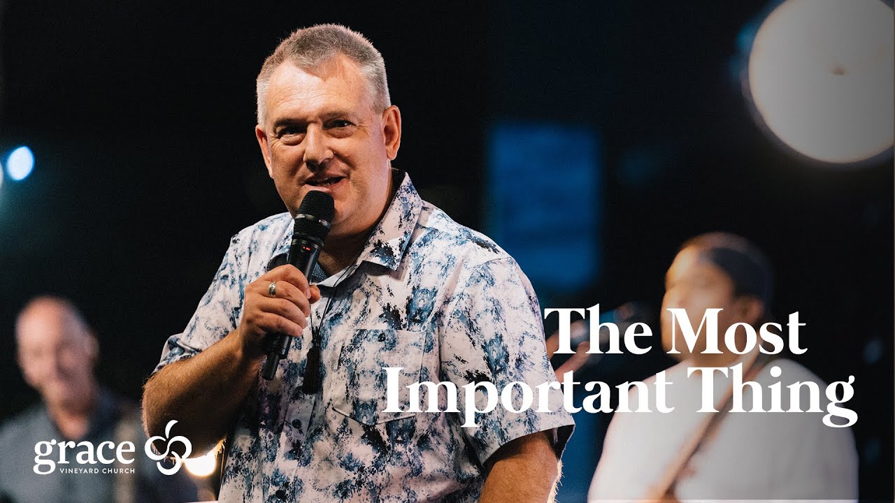 The Most Important Thing | David MacGregor | Grace at Your Place - YouTube
