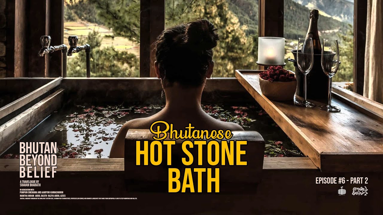 EP #6 Bhutanese Hot Stone Bath - Part 2 | Paro | Bhutan Travelogue ...