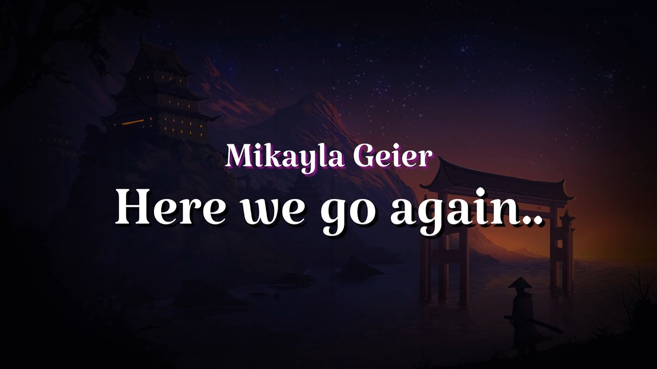 Mikayla Geier - Here we go again.. [Animated Lyric Video] - YouTube