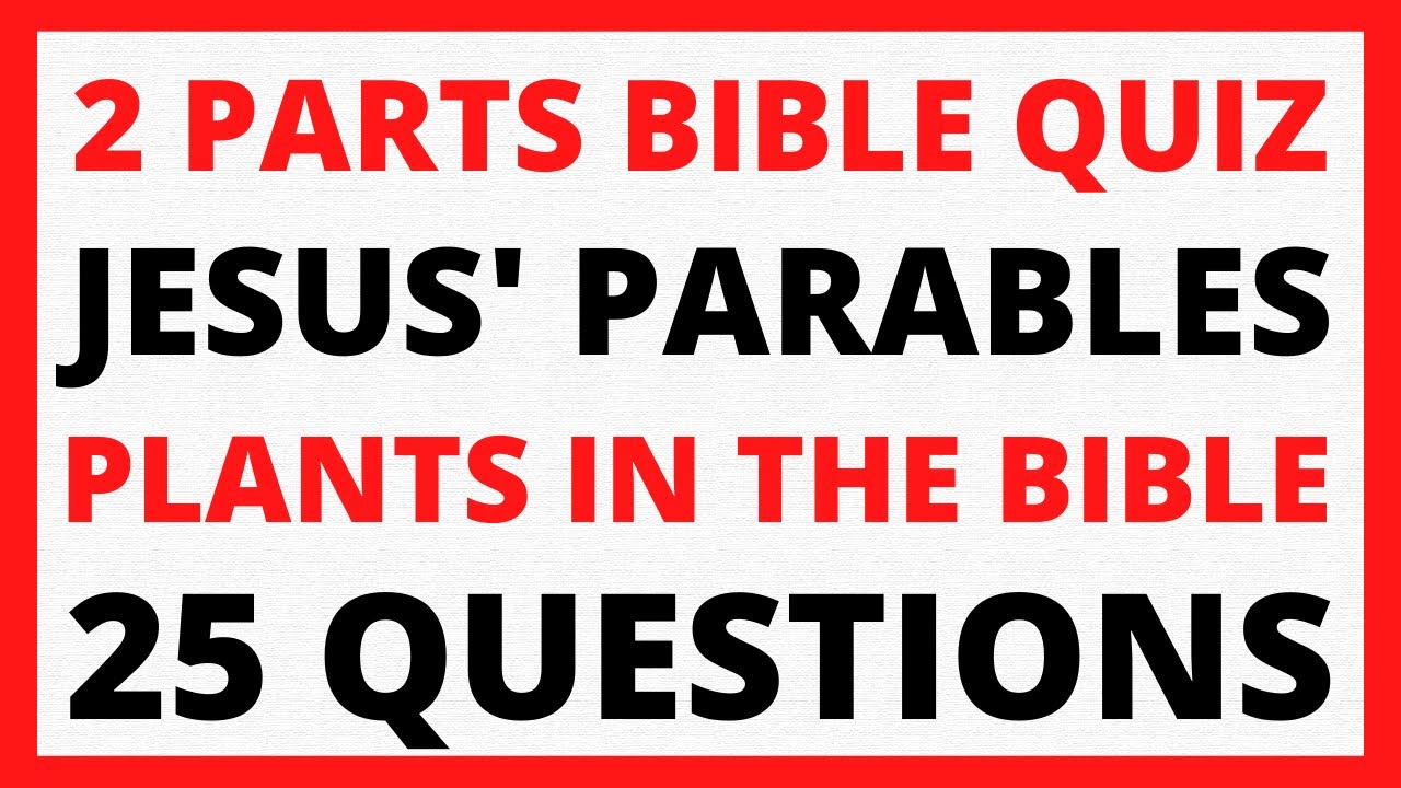 Jesus' Parables Bible Quiz (Hard) [And Plants in the Bible Quiz 25 ...