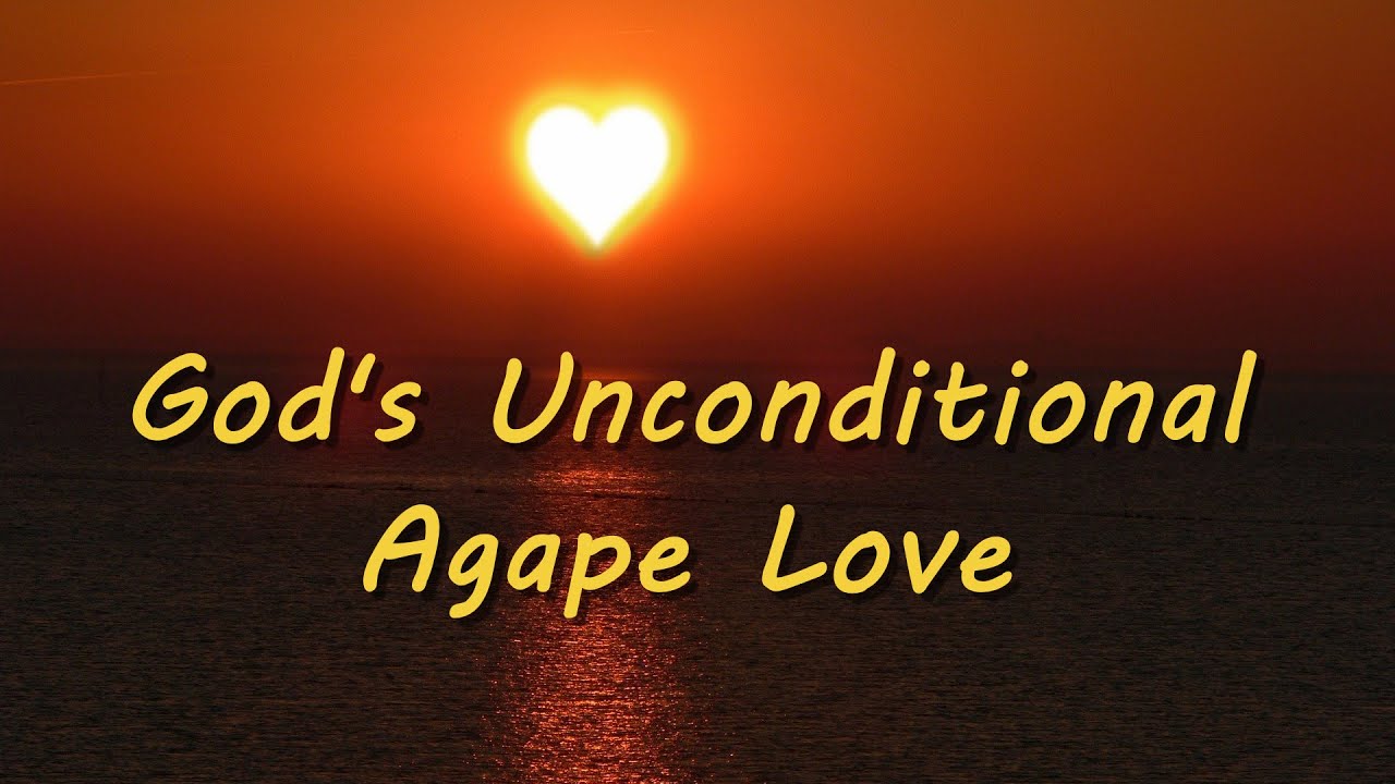 God's Unconditional Agape Love - YouTube