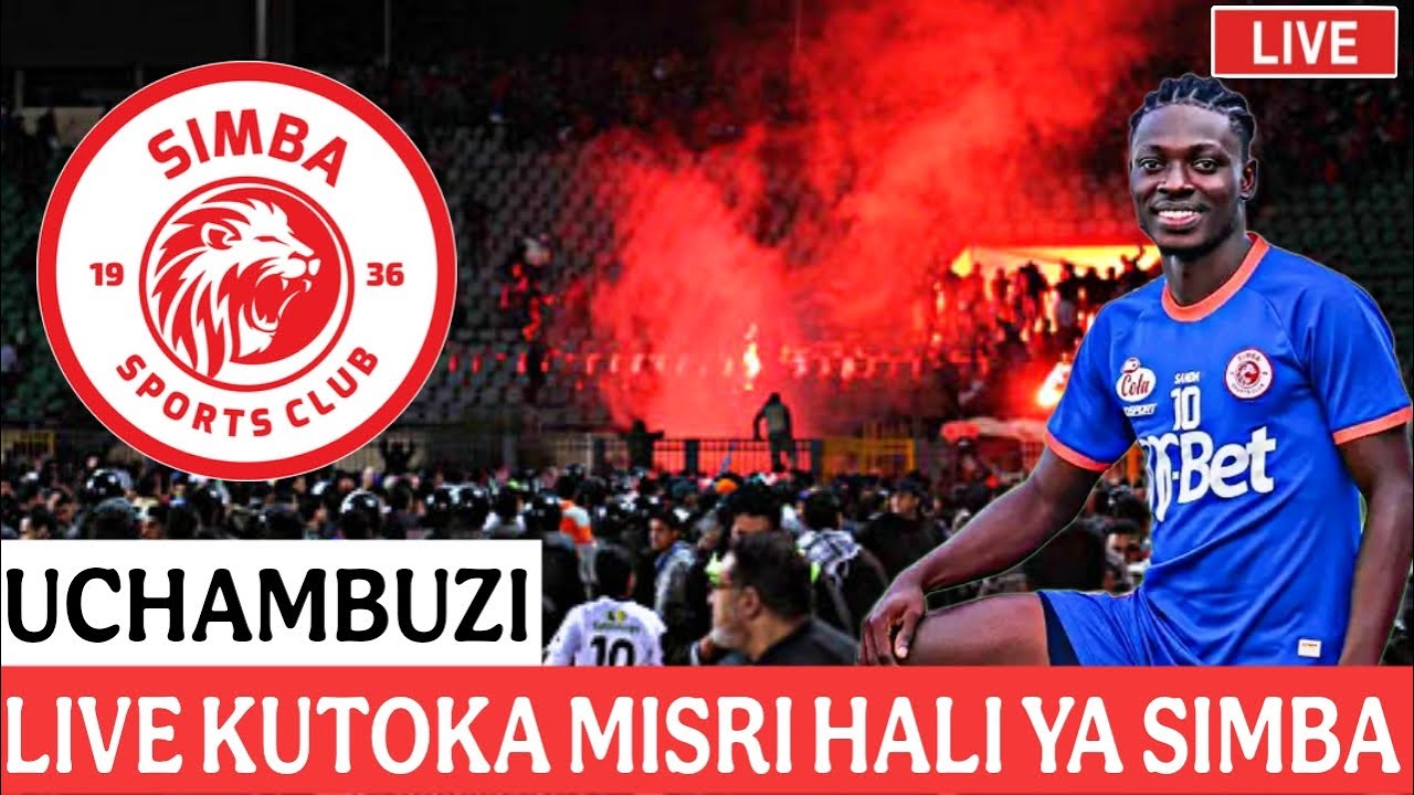 🔴 LIVE MUDA HUU KUTOKA MISRI; SIMBA WAMEFANYIWA VURUGU NA AL MASRY ...