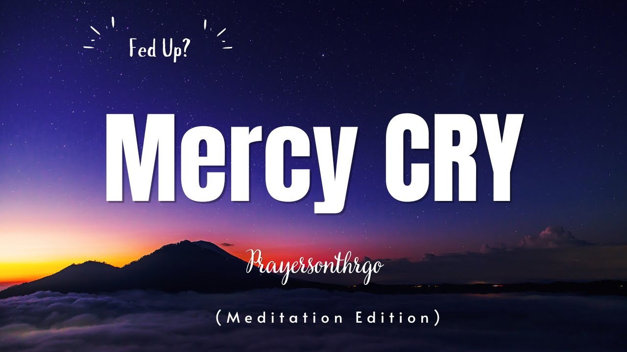 Mercy Cry | Meditations | Prayers | Declarations | Clarity | Newness ...
