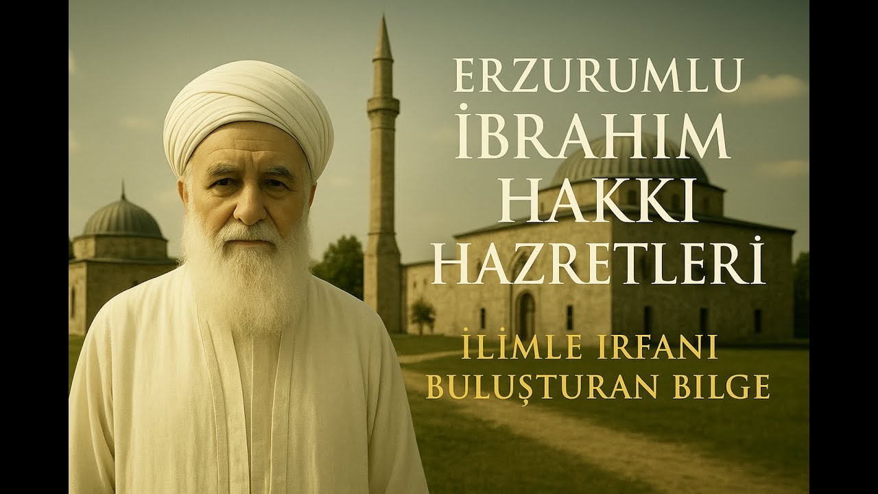 “Kendini Bilen, Rabbini Bilir” – Erzurumlu İbrahim Hakkı Hazretleri’nin ...
