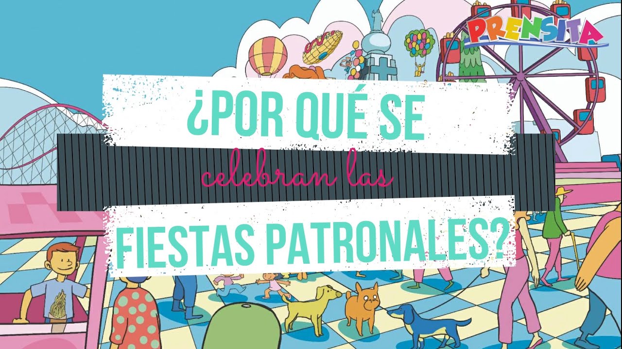 ¿Por qué se celebran las fiestas patronales? - YouTube