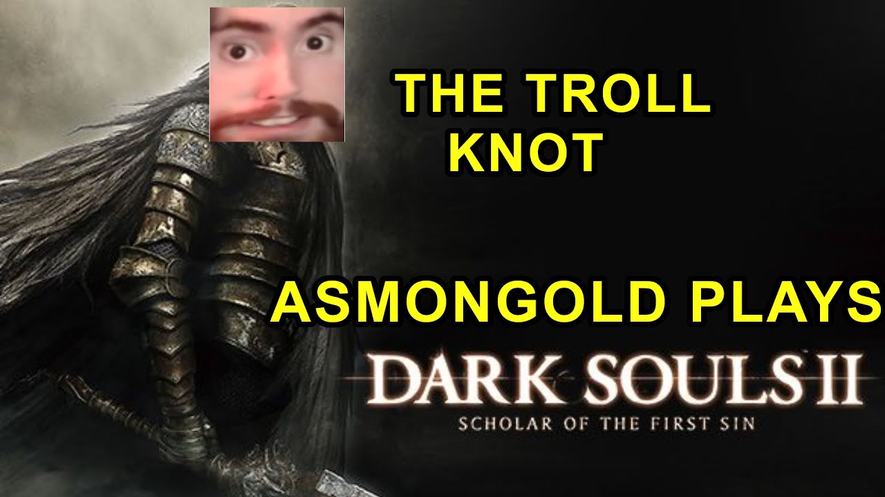 ASMONGOLD PLAYS DARK SOULS 2 - THE TROLL KNOT - YouTube