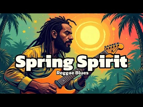 Spring Spirit: Reggae Blues Vibes - YouTube