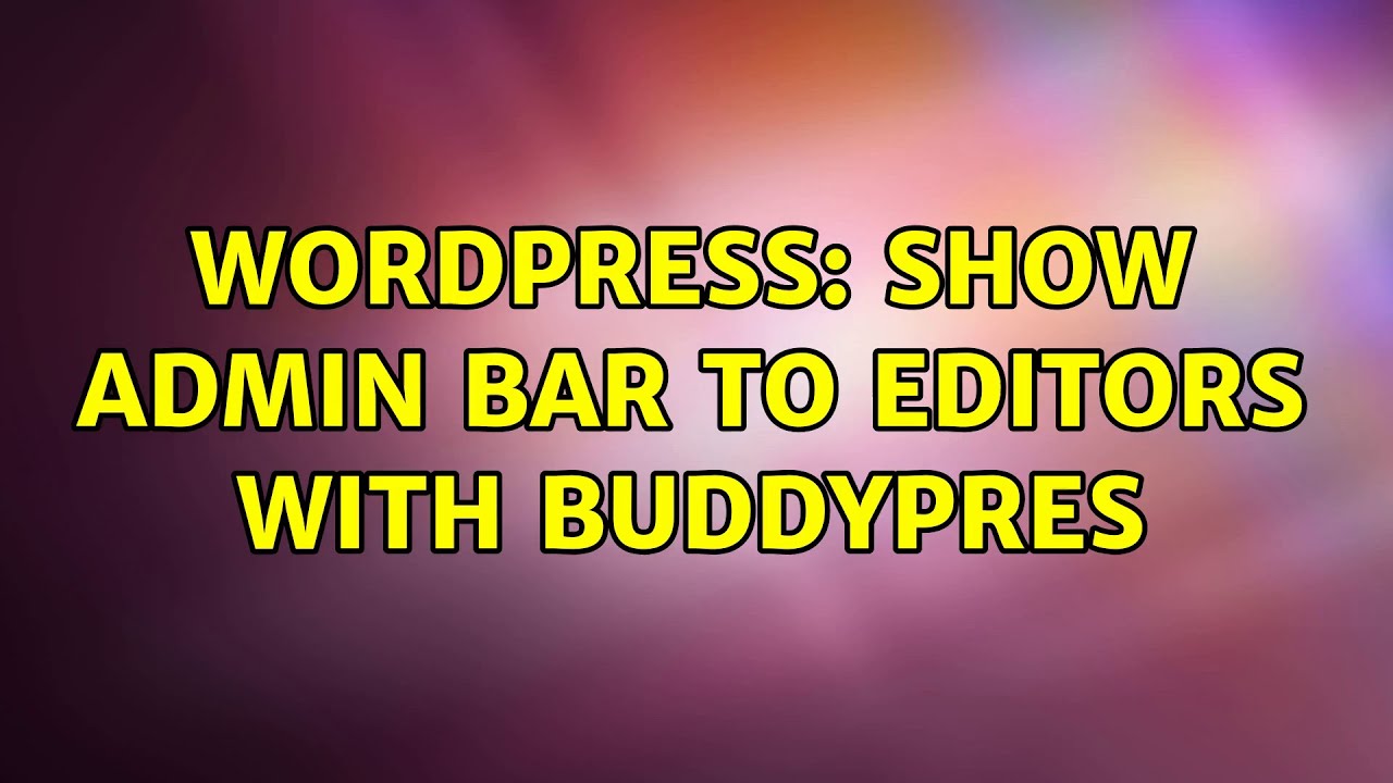 Wordpress Show Admin Bar To Editors With Buddypres YouTube wordpress-show-admin-bar-to-editors-with-buddypres-youtube