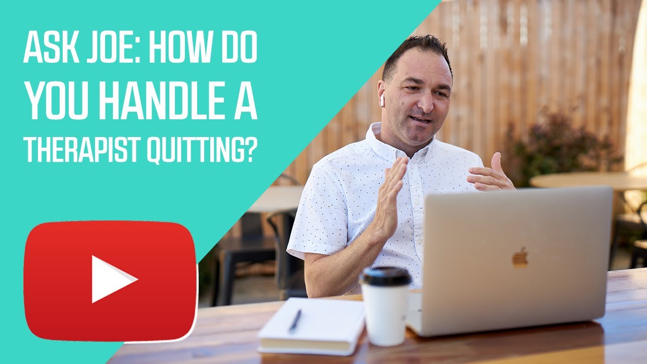 Ask Joe: How do you handle a therapist quitting? - YouTube