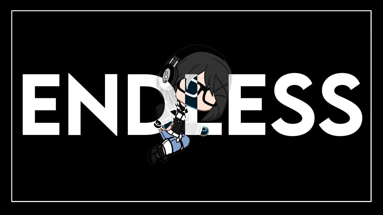 Endless - Gacha Animation Meme ♡ - YouTube