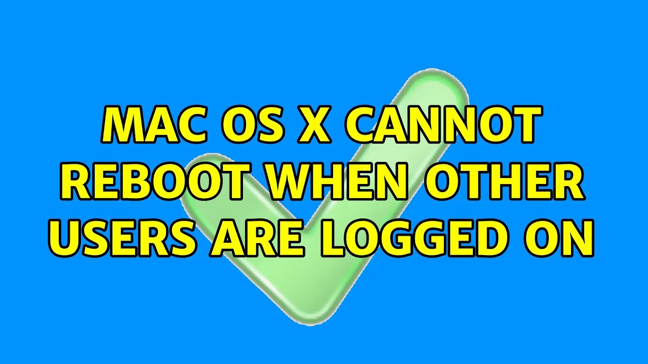 Mac OS X Cannot Reboot when other Users are logged on (3 Solutions ...