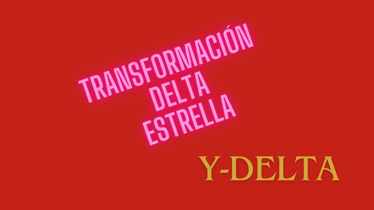 TRANSFORMACION DELTA ESTRELLA PARTE1 - YouTube
