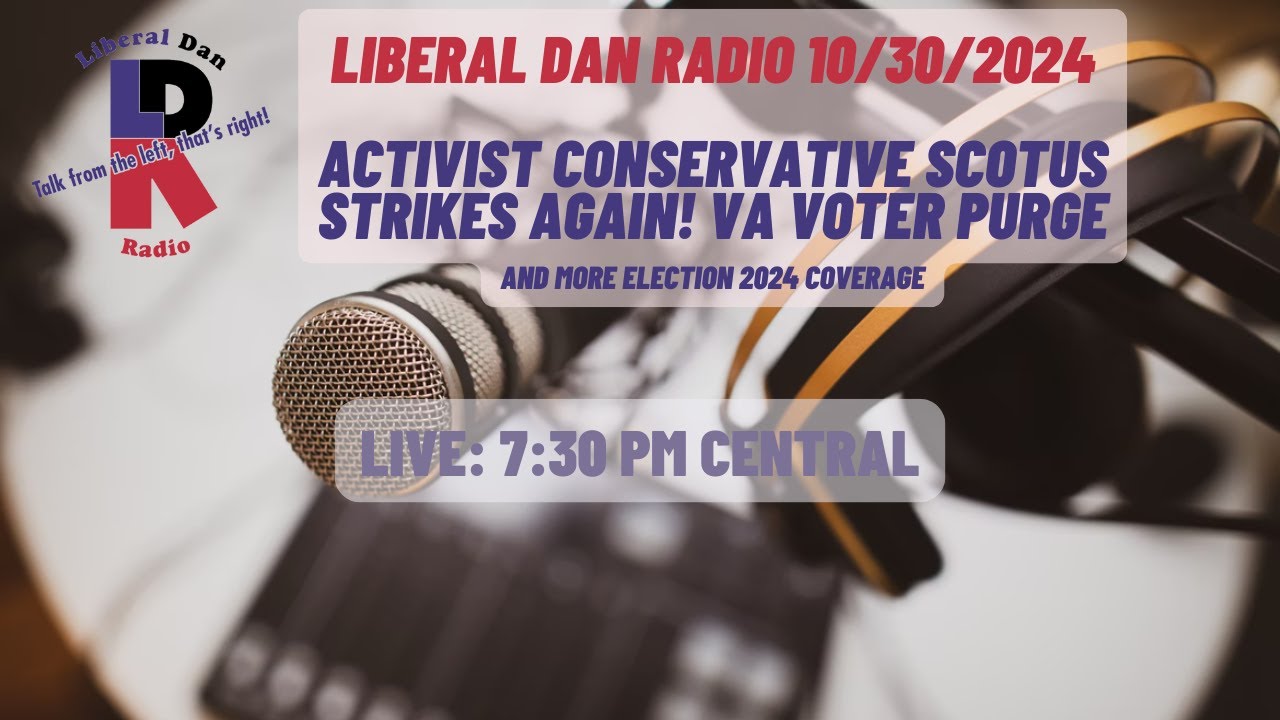 Liberal Dan Radio (10/30/2024): Activist Conservative Supreme Court ...