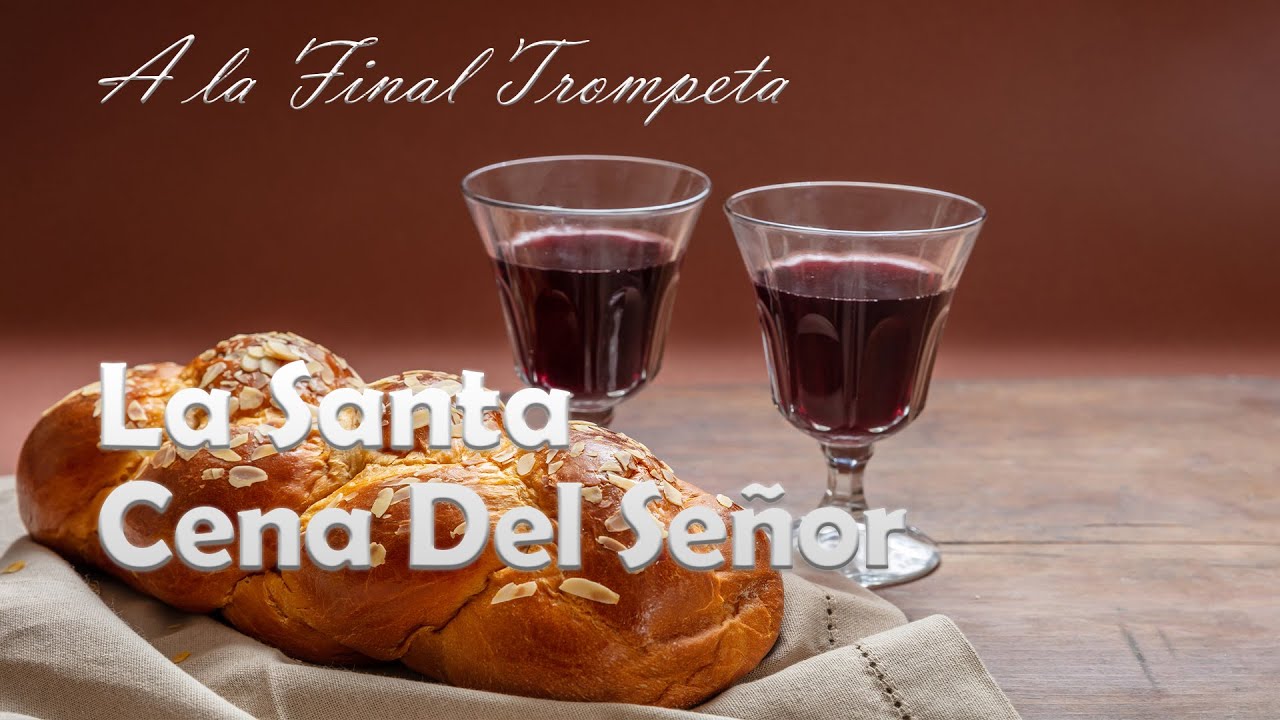 A LA FINAL TROMPETA - LA SANTA CENA DEL SEÑOR - YouTube