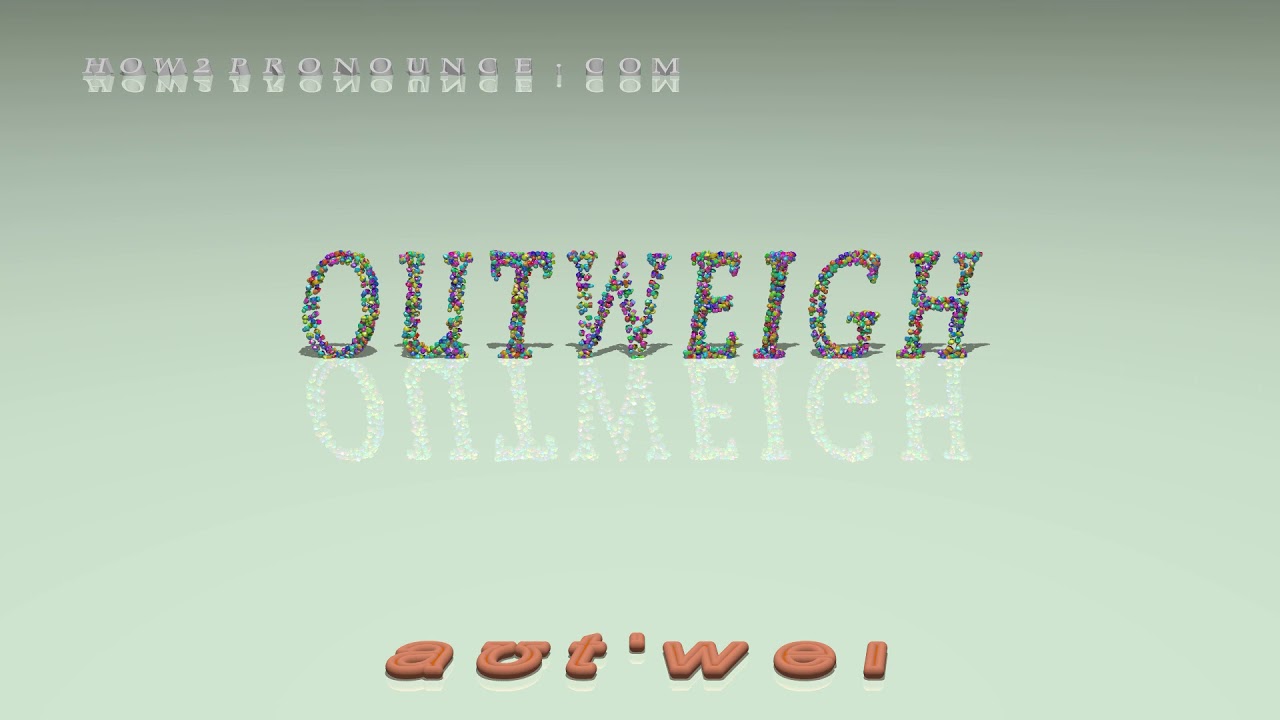 outweigh - pronunciation + Examples in sentences and phrases - YouTube