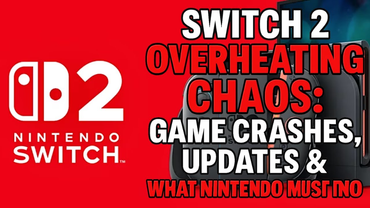 Switch 2 Overheating Chaos: Game Crashes, Updates & What Nintendo MUST ...