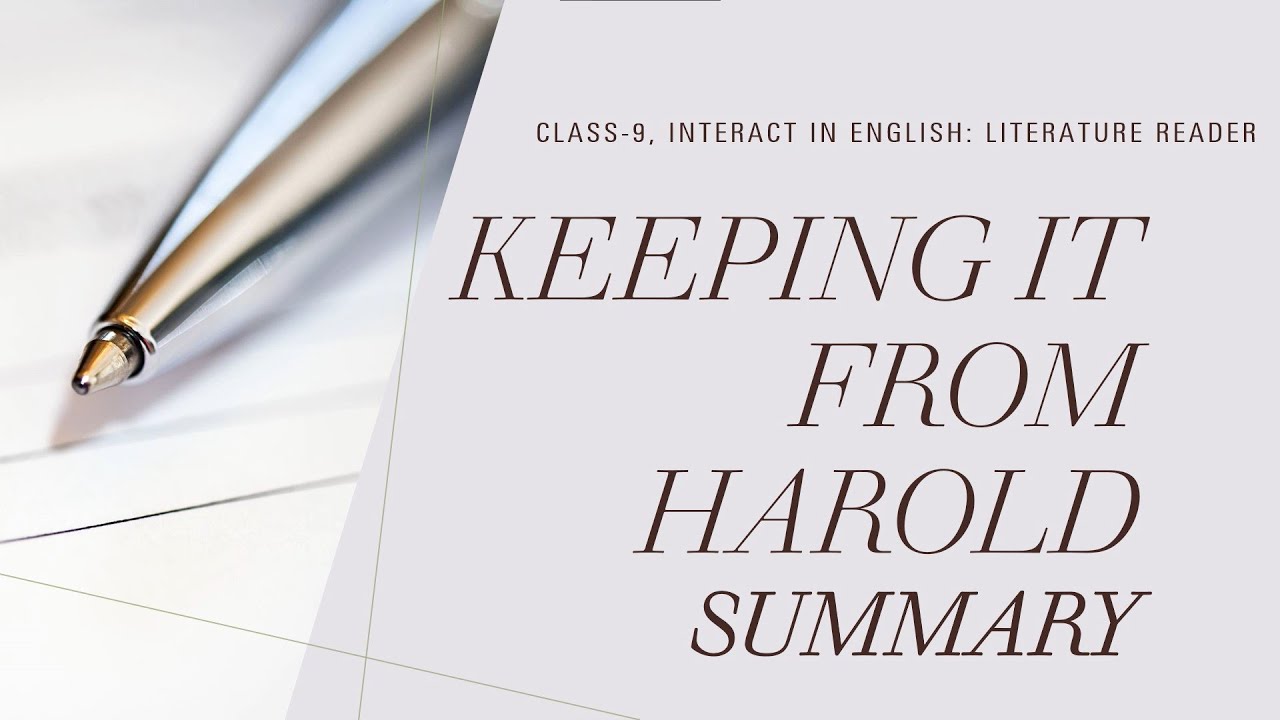 Keeping It From Harold, summary, Class-9, Interact in English ...