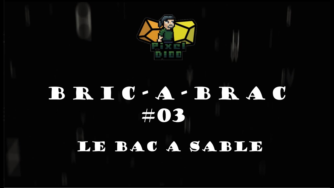 Bric-à-brac #03 - Le bac à sable - YouTube