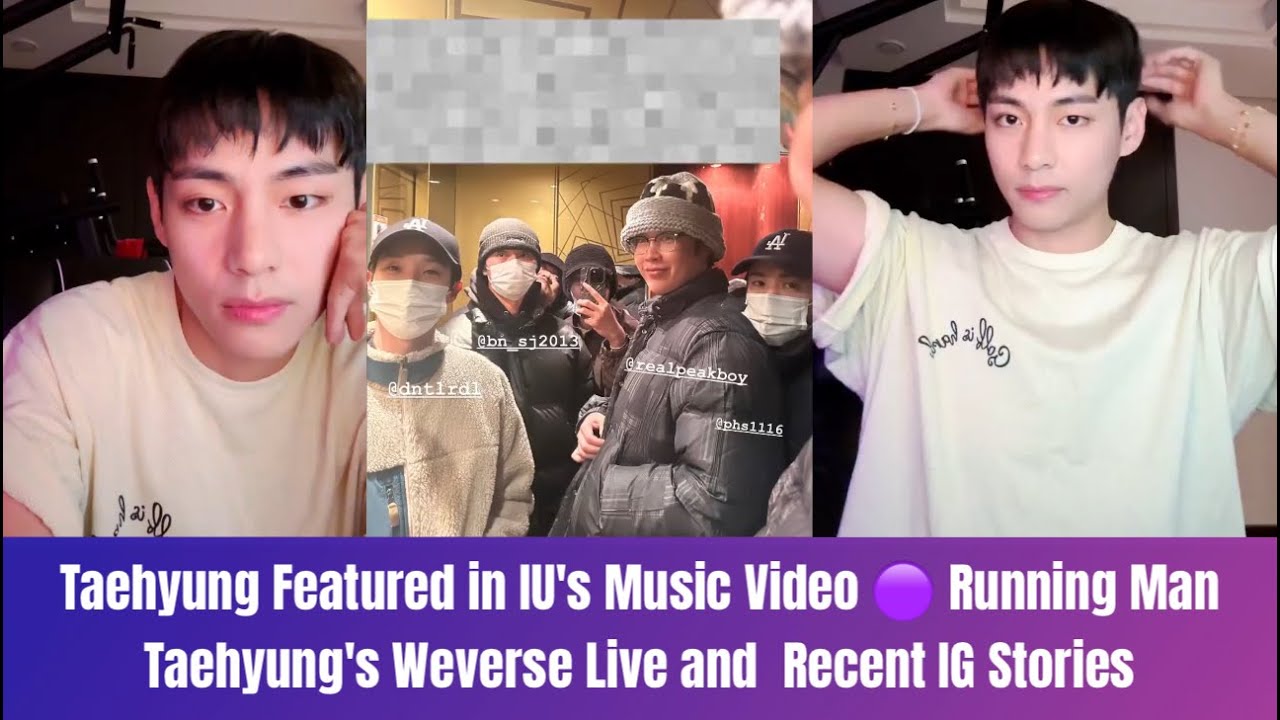 Kim Taehyung featured in IU's MV 🟣 Running Man 🟣 BTS V's Weverse Live ...