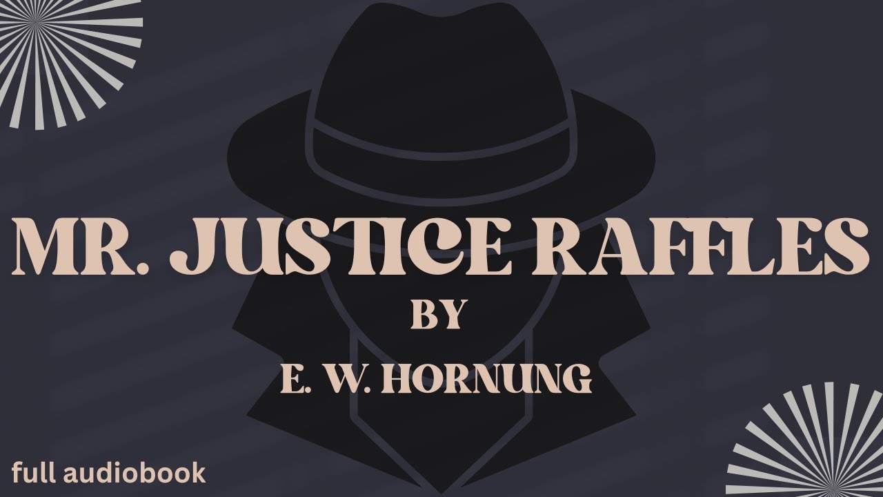 Mr. Justice Raffles. By E. W. Hornung. Full Audiobook - YouTube